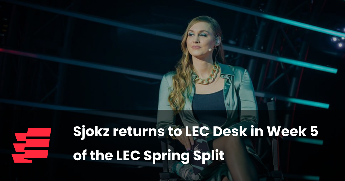Sjokz returns to LEC Desk in Week 5 of the LEC Spring Split | esports.gg