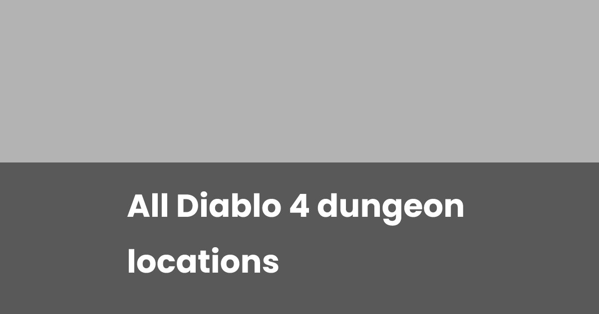 All Diablo 4 dungeon locations | esports.gg