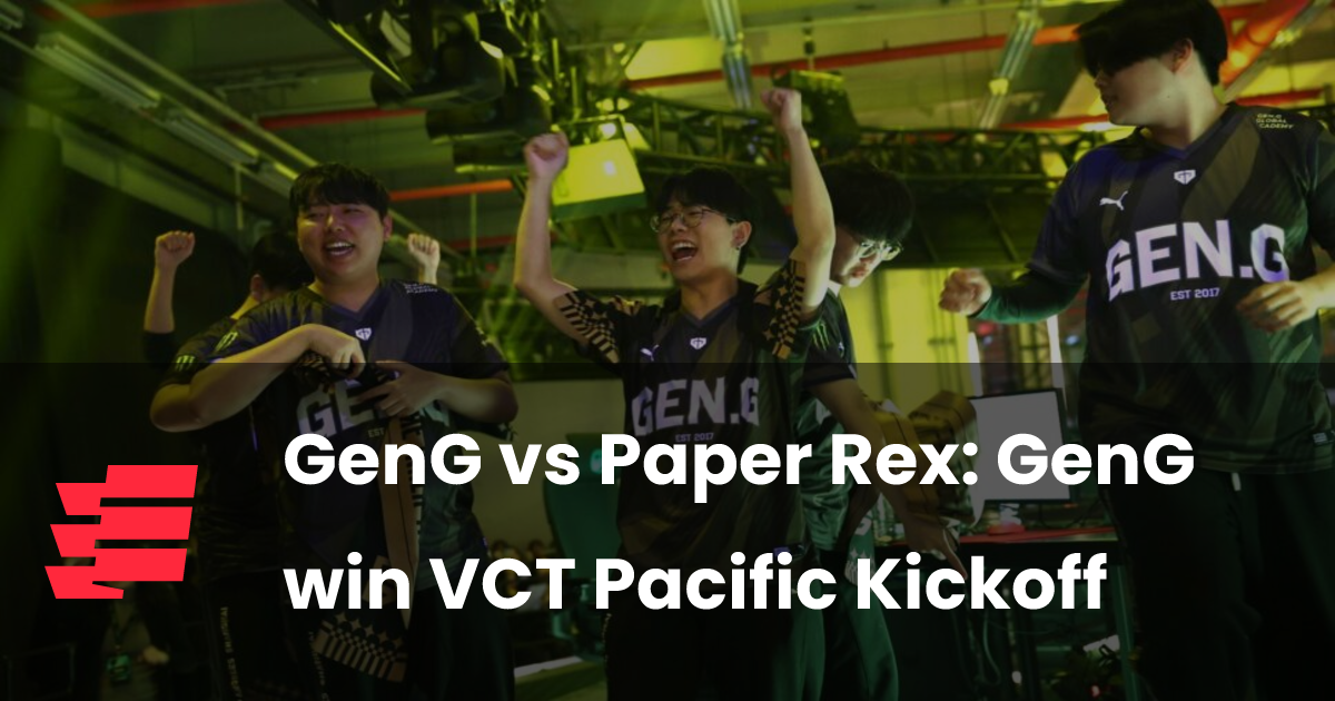 GenG vs Paper Rex: GenG win VCT Pacific Kickoff | esports.gg