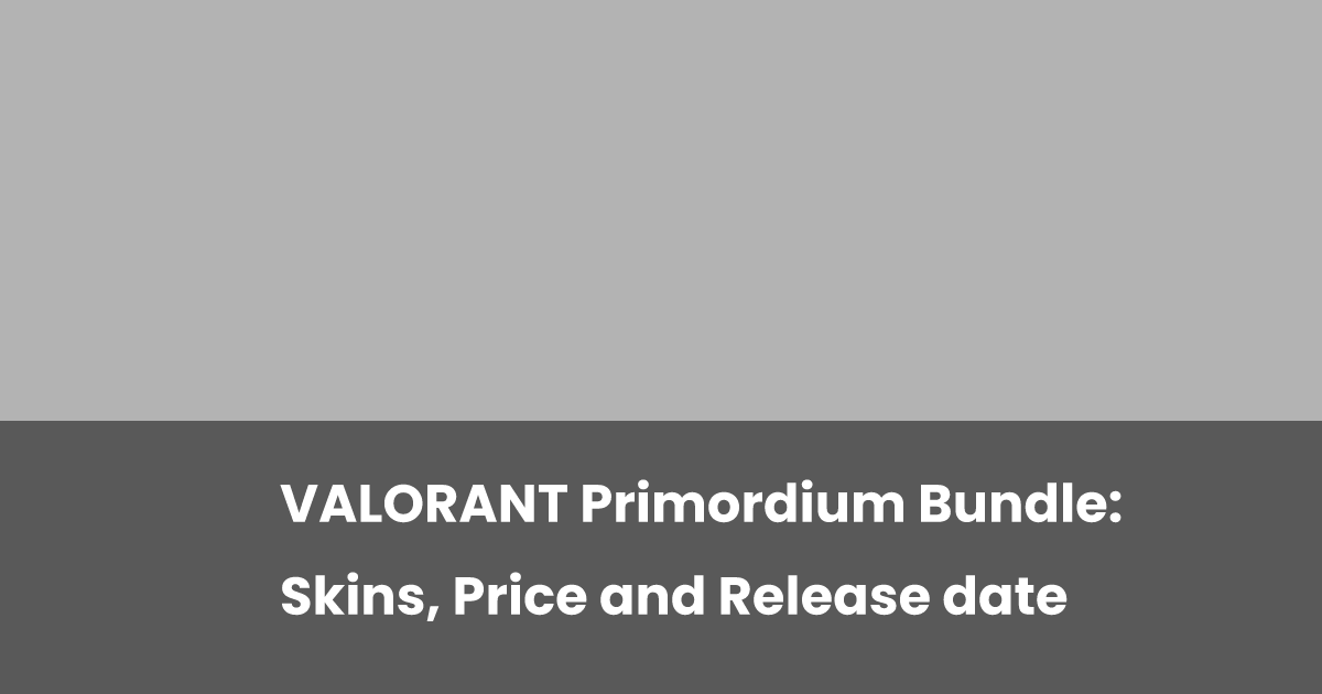 VALORANT Primordium Bundle: Skins, Price and Release date | esports.gg