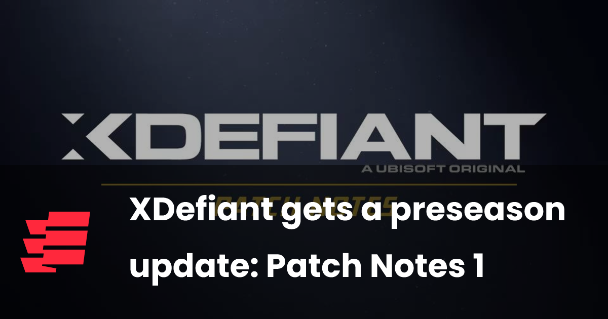 XDefiant gets a preseason update: Patch Notes 1 | esports.gg