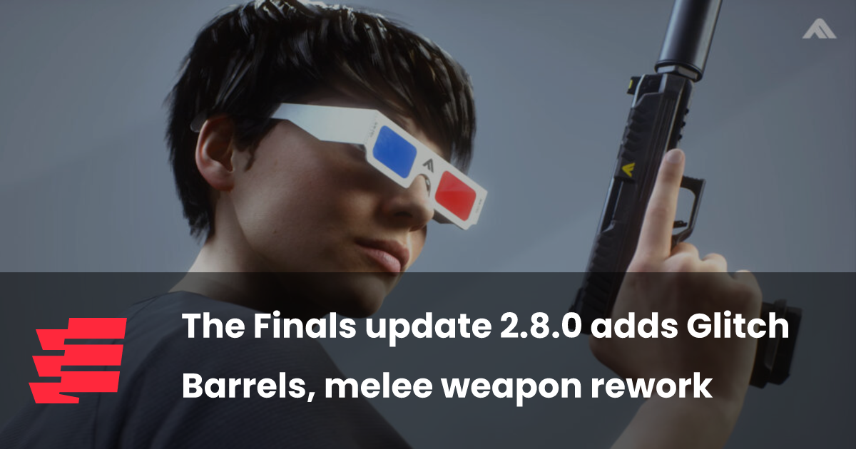 The Finals update 2.8.0 adds Glitch Barrels, melee weapon rework ...