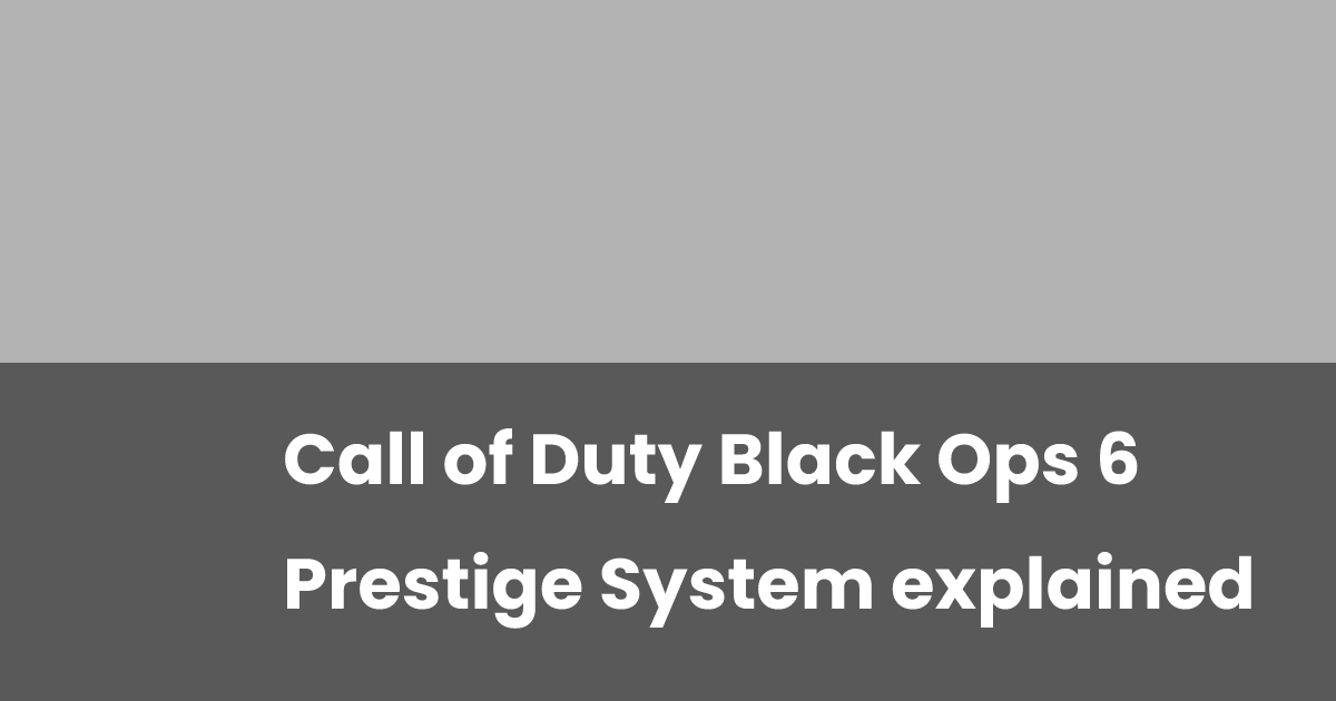 Call of Duty Black Ops 6 Prestige System explained | esports.gg