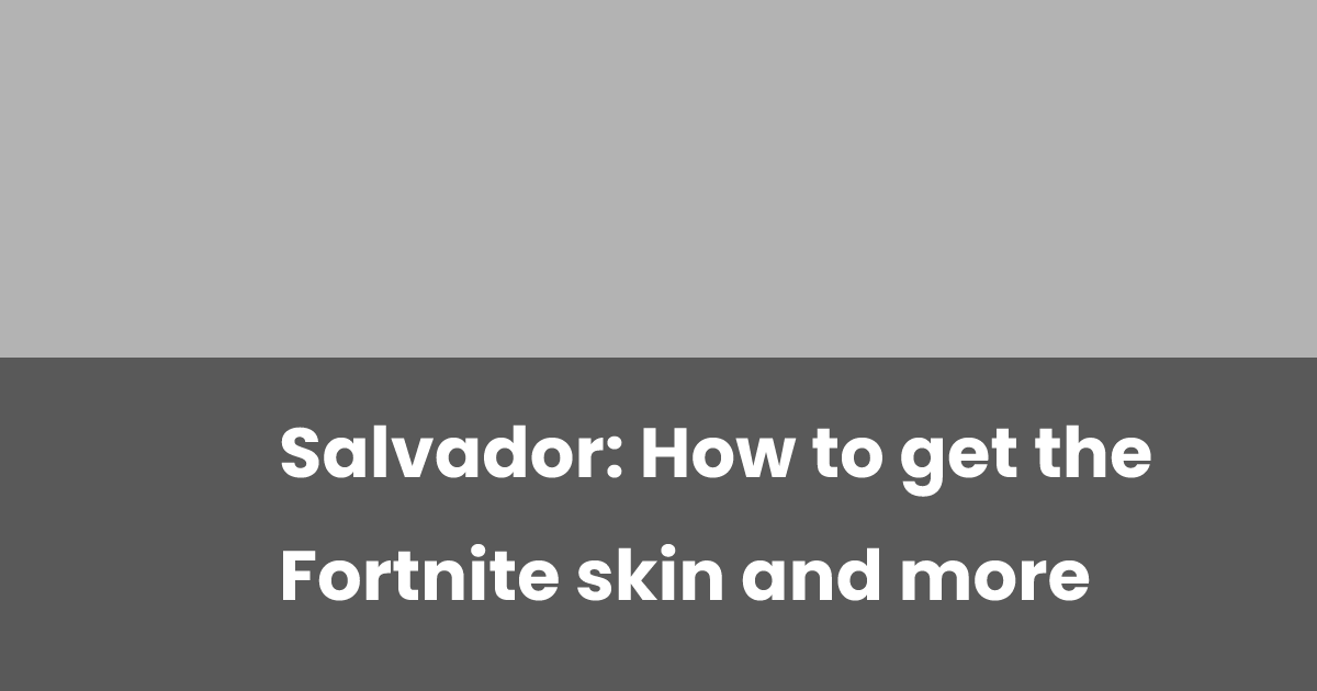Salvador: How to get the Fortnite skin and more | esports.gg