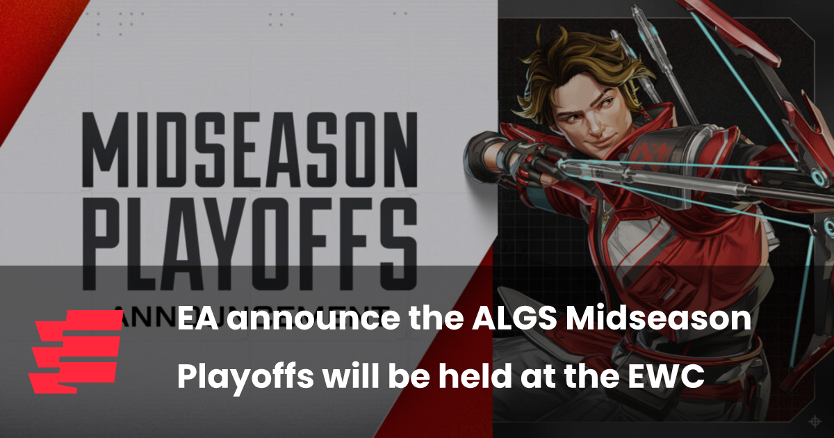 EA announce the ALGS Midseason Playoffs will be held at the EWC | esports.gg