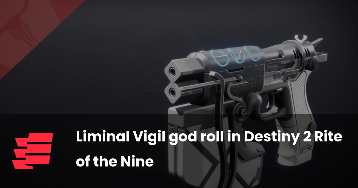 Liminal Vigil god roll in Destiny 2 Rite of the Nine | esports.gg